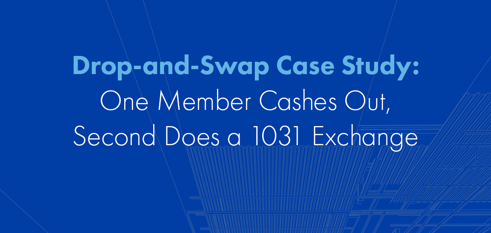 Drop-and-Swap Case Study: One Member Cashes Out, Second Does a 1031